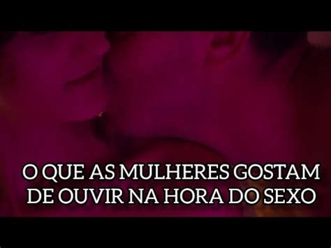 O Que As Mulheres Gostam De Ouvir Na Hora Do Sexo YouTube