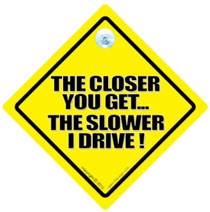 The Closer You Get The Slower I Drive Car Sign Novelty Car Sign Bumper Sticker Anti Tailgater