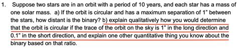 Solved 1 Suppose Two Stars Are In An Orbit With A Period Of Chegg Com