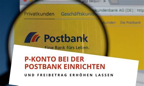 P Konto bei der Postbank einrichten und Freibetrag erhöhen lassen