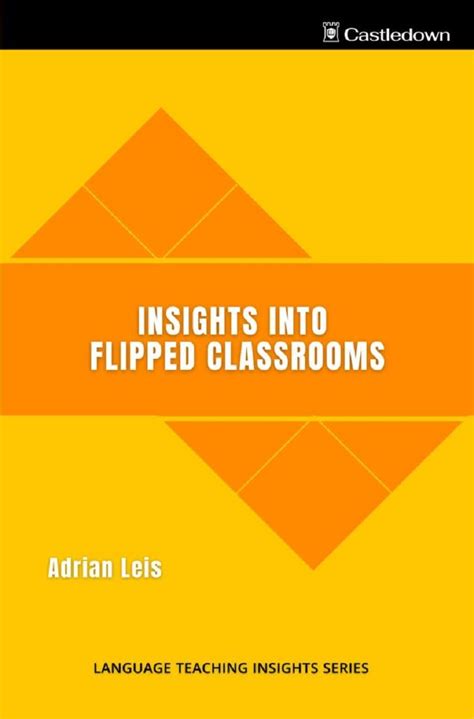 Insights Into Flipped Classrooms Language Teaching Insights Ebook Leis Adrian