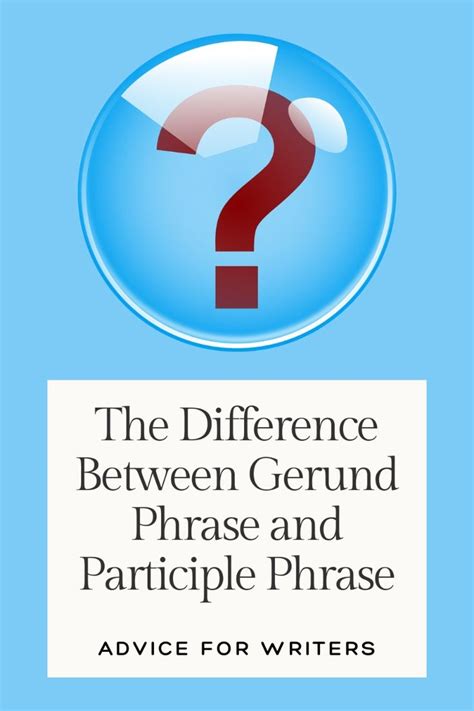 Gerund Phrase Vs Participle Phrase Is There A Difference