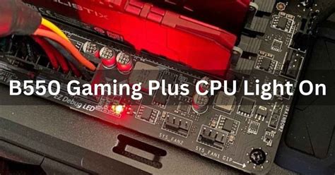 B550 Gaming Plus Cpu Light On Comprehensive Guide 2024