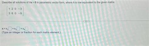 Solved Describe All Solutions Of Ax0 ﻿in Parametric Vector