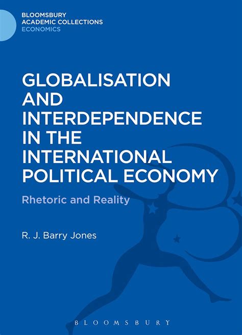 Globalisation And Interdependence In The International Political Economy Rhetoric And Reality