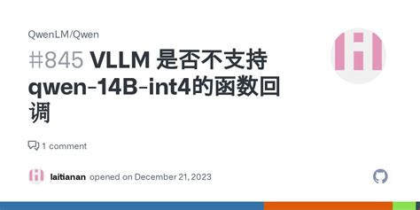 Vllm 是否不支持qwen 14b Int4的函数回调 · Issue 845 · Qwenlmqwen · Github