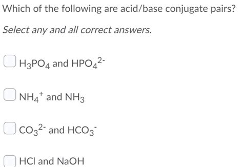Solved Which of the following are acid/base conjugate pairs? | Chegg.com