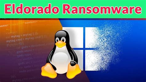 New Eldorado Ransomware Attacking Windows And Linux Systems Donna R
