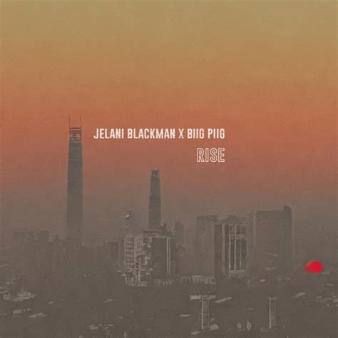 Jelani Blackman And Biig Piig Rise Lyrics Genius Lyrics