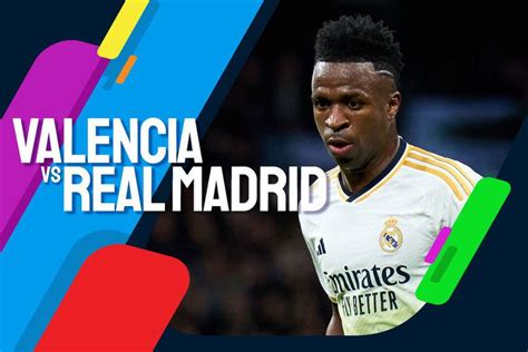 Prediksi Valencia Vs Real Madrid 3 Maret 2024