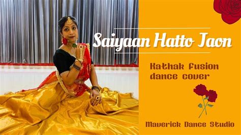 Saiyaan Hatto Jao Kathak Fusion Dance Cover Maverick Dance Studio