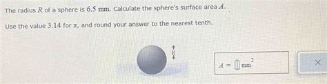 The Radius R Of A Sphere Is Mm Calculate The Sphere S Surface Area A Use The Value Algebra