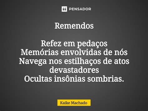 ⁠remendos Refez Em Pedaços Memórias Kaike Machado Pensador
