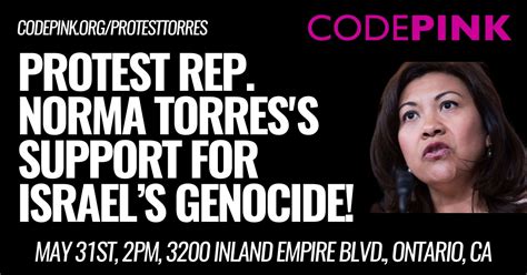 Protest Rep Norma Torress Support For Israels Genocide Codepink
