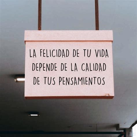 La Felicidad De Tu Vida Depende De La Calidad De Tus Pensamientos