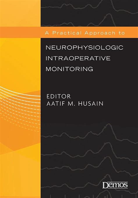 A Practical Approach To Neurophysiologic Intraoperative Monitoring