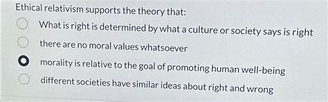 Solved Ethical Relativism Supports The Theory That What Is