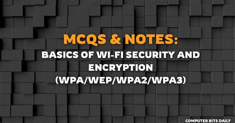 Basics Of Wi Fi Security And Encryption Wpa Wep Wpa2 Wpa3 Mcqs And Notes