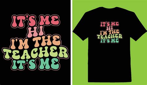Its Me Hi Im The Teacher Its Me T Shirt 24491698 Vector Art At Vecteezy