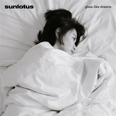 Sunlotus Glass Like Dreams Lyrics Genius Lyrics