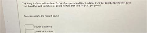 Solved The Nutty Professor Sells Cashews For 6 10 Per Pound Chegg