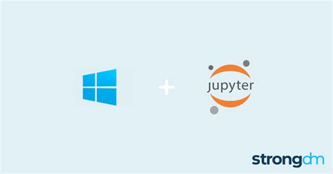Windows Server Integrating Into A Jupyter Workflow Strongdm