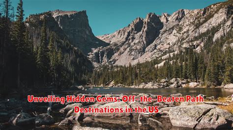 Unveiling Hidden Gems Off The Beaten Path Destinations In The US