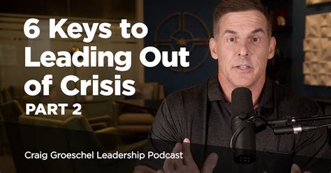 6 Keys To Leading Out Of Crisis Part 2 Craig Groeschel Leadership