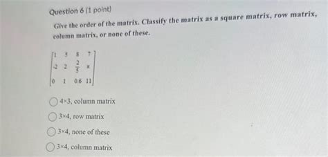 solved question 6 1 point give the order of the matrix