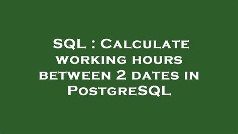Sql Calculate Working Hours Between 2 Dates In Postgresql Youtube