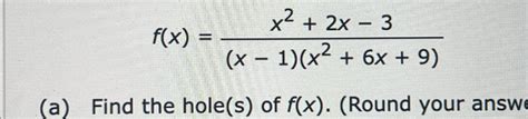 Solved F X X2 2x 3 X 1 X2 6x 9 A ﻿find The Hole S ﻿and