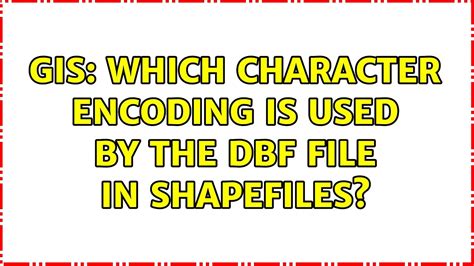 Gis Which Character Encoding Is Used By The Dbf File In Shapefiles 5