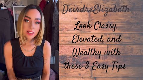 Look Classy Elegant And Wealthy With These 3 Easy Tips Youtube