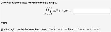 Solved Use Spherical Coordinates To Evaluate The Triple Chegg