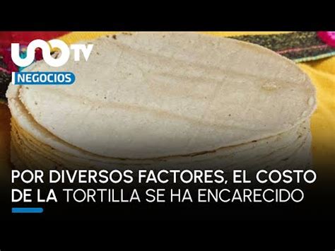 Precio del kilo de tortilla estados donde se vende más caro y barato Uno TV