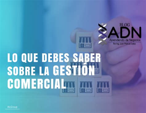 Lo Que Debes Saber Sobre La Gestión Comercial