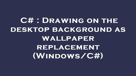 C Drawing On The Desktop Background As Wallpaper Replacement