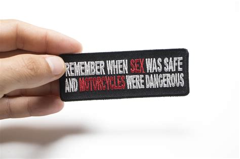 Remember When Sex Was Safe Motorcycle Were Dangerous Patch Biker Saying Patches By Ivamis Patches
