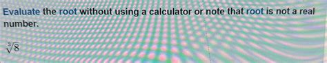 Solved Evaluate The Root Without Using A Calculator Or Note Chegg