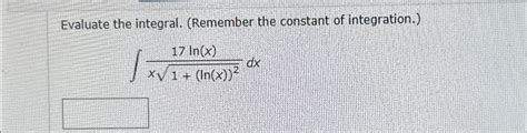 Solved Evaluate The Integral Remember The Constant Of