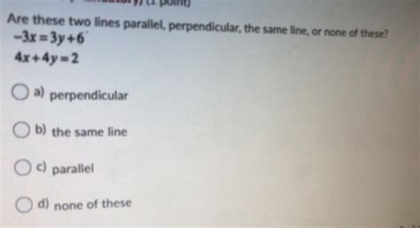 Are These Two Lines Parallel Perpendicular The Same Line Quizlet