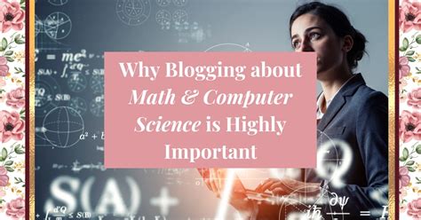 Why Blogging About Math Computer Science Is Highly Important