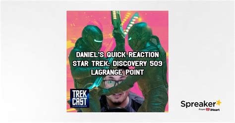 Daniels Quick Reaction Star Trek Discovery 509 Lagrange Point