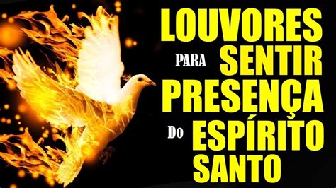 Louvores Para Sentir O Espírito Santo Melhores Músicas GospelAs Mais