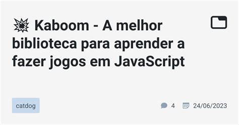 💥 Kaboom A Melhor Biblioteca Para Aprender A Fazer Jogos Em