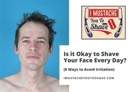 Is It Okay To Shave Your Face Every Day 8 Ways To Avoid Irritation