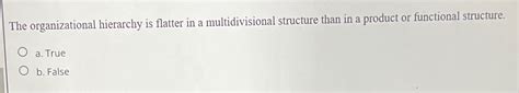 Solved The Organizational Hierarchy Is Flatter In A