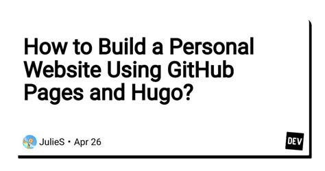 How To Build A Personal Website Using Github Pages And Hugo Rdevto