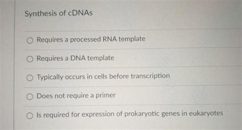 Solved Synthesis Of CDNAsRequires A Processed RNA Chegg