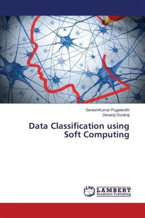 Data Classification Using Soft Computing 9783659825491 Pugalendhi Ganeshkumar Boeken Bol